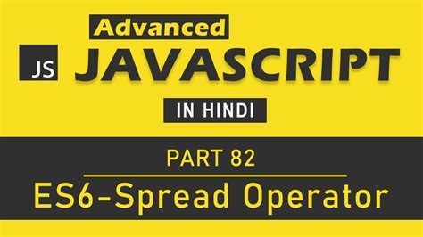 advanced javascript tutorial in hindi [part 82] spread operator in es6 youtube