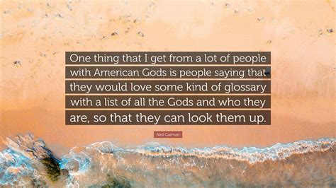 Neil Gaiman Quote One Thing That I Get From A Lot Of People With