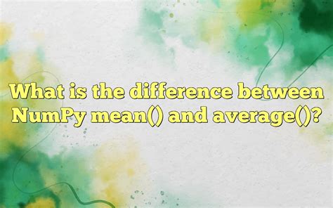 What Is The Difference Between Numpy Mean And Average