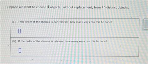 Solved Suppose We Want To Choose 4 Objects Without
