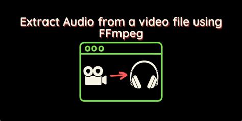 Ffmpeg Easily Extract Audio From A Video File Linuxfordevices