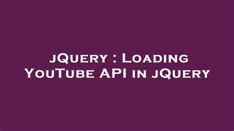 Jquery Loading Youtube Api In Jquery Youtube