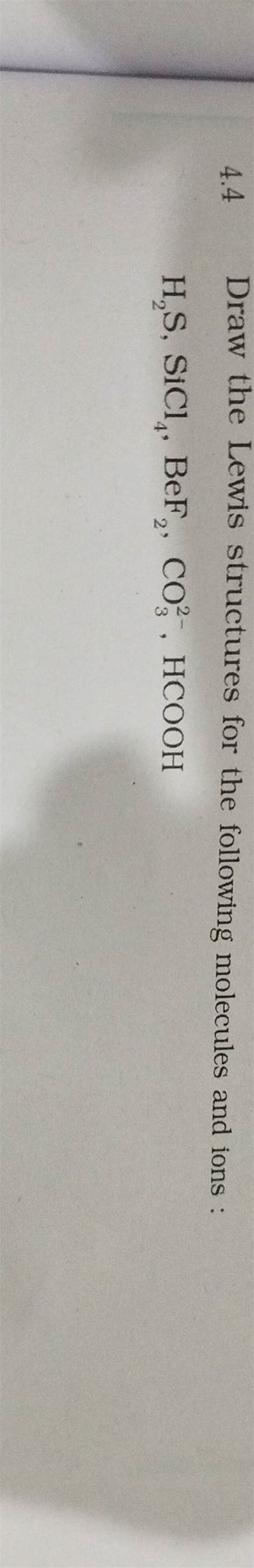 4 4 Draw The Lewis Structures For The Following Molecules And Ions H2 S
