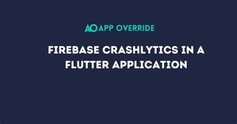 Firebase Crashlytics To A Flutter Application Appoverride