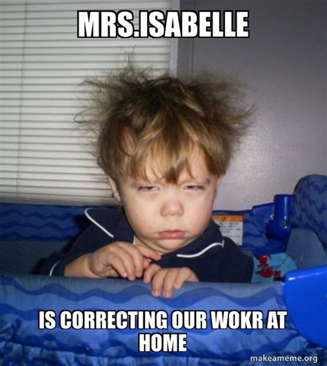 Mrsisabelle Is Correcting Our Wokr At Home Monday Mornings Meme