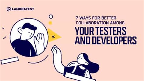 7 Ways For Better Collaboration Among Your Testers And Developers