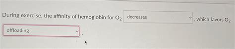 Solved During Exercise The Affinity Of Hemoglobin For O2