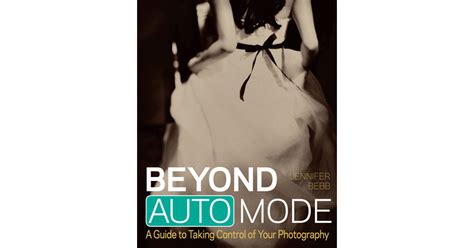 Introduction Beyond Auto Mode A Guide To Taking Control Of Your Photography Book