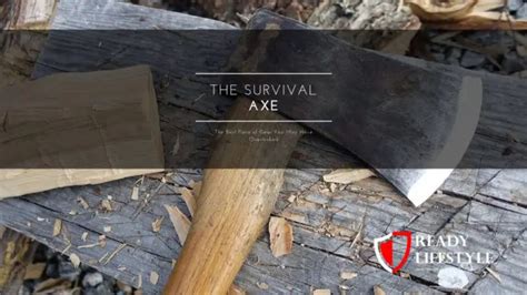 Survival Axes The Best Piece Of Survival Gear You Probably Ignored