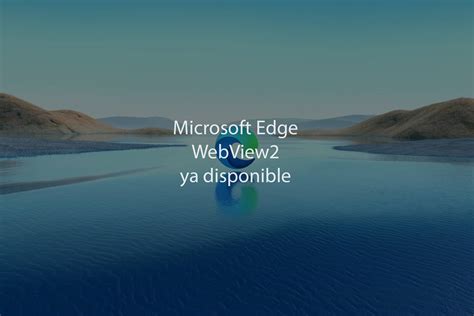 Microsoft Edge Webview2 Ya Está Disponible Para Todos