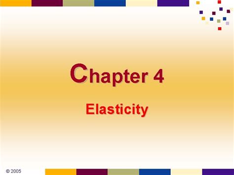 Chapter 4 Elasticity 2005 Economic Principles Demand Sensitivity