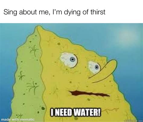 I Need Water Spongebob Meme