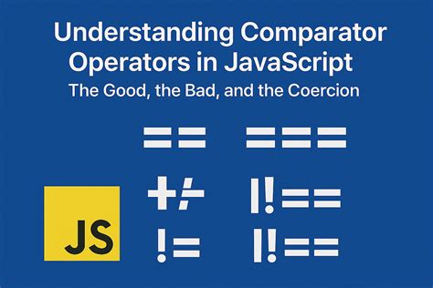 Understanding Comparison Operators In Javascript The Good The Bad