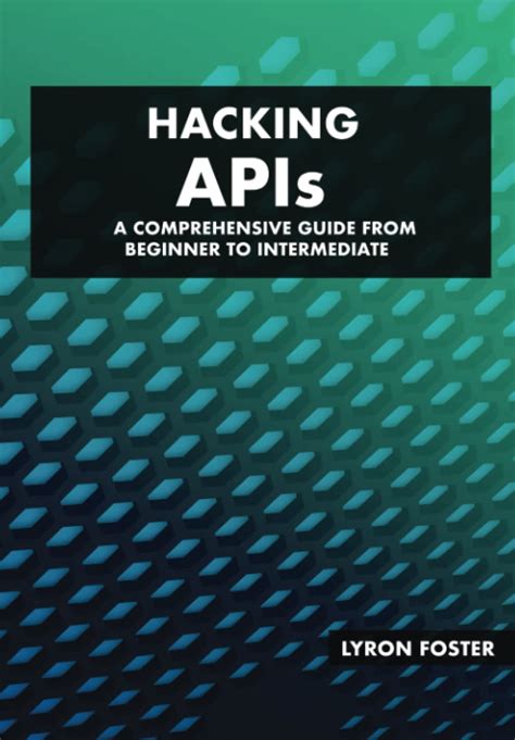 Hacking Apis A Comprehensive Guide From Beginner To Intermediate