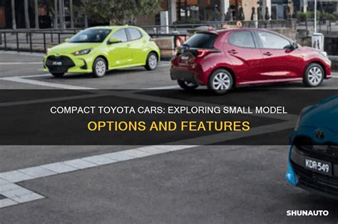 Compact Toyota Cars Exploring Small Model Options And Features Shunauto