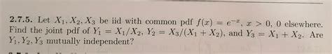 Solved 2 7 5 Let X1 X2 X3 Be Iid With Common Pdf Chegg Com