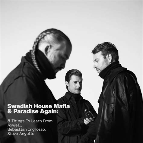 Swedish House Mafia And Paradise Again 5 Things To Learn From Axwell