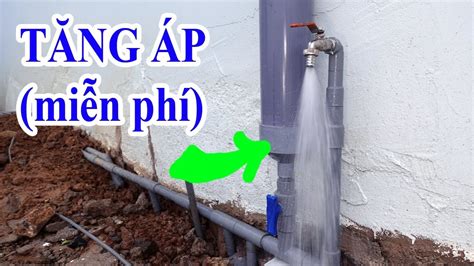 top cách tăng áp lực nước mà không cần dùng bơm mẹo tăng áp lực nước hoàn toàn có thật