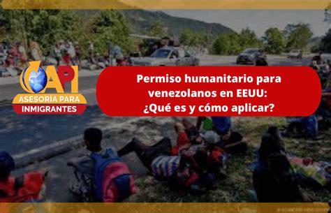 Permiso Humanitario Para Venezolanos En Eeuu ¿qué Es Y Cómo Aplicar