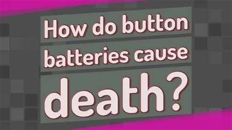 How Do Button Batteries Cause Death Youtube