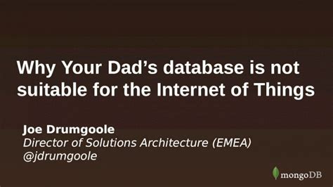 Pptx Mongodb Iot City Tour London Why Your Dads Database Wont Work