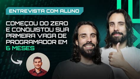 🔴 ComeÇou Do Zero E Conquistou Sua Primeira Vaga De Programador Em 6 Meses Entrevista Com