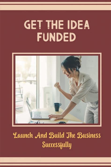 Download Best Get The Idea Funded Launch And Build The Business
