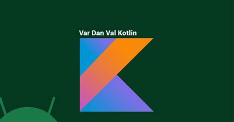 Perbedaan Val Dan Var Pada Bahasa Kotlin Koding Bagus