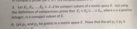 Solved 3 Let E1 E2 En In X D Be Compact Subsets Of A