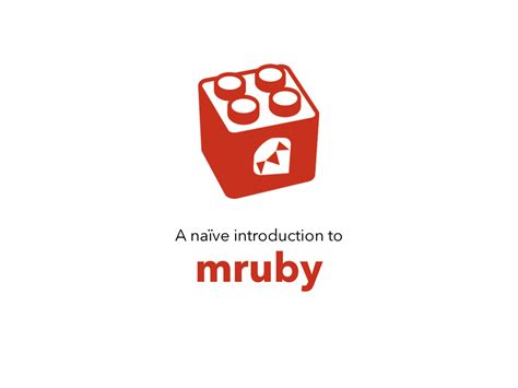 A Naïve Introduction To Mruby Speaker Deck A Naïve Introduction To Mruby Speaker Deck