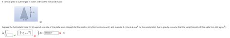 [solved] A Vertical Plate Is Submerged In Water And Has The
