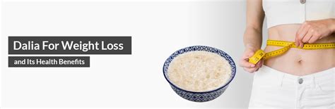 Dalia For Weight Loss And Its Health Benefits