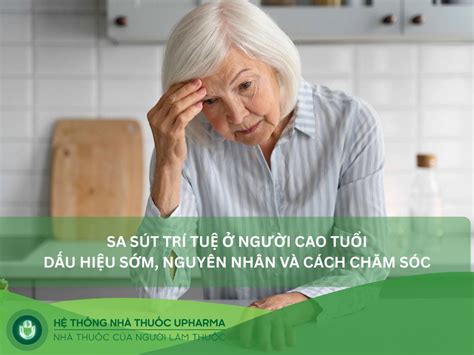 Sa Sút Trí Tuệ ở Người Cao Tuổi Dấu Hiệu Sớm Và Cách Chăm Sóc