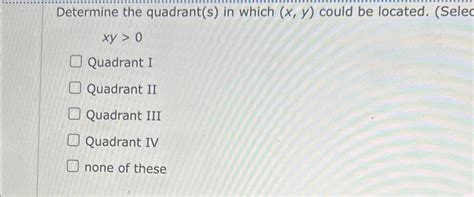 Solved Determine The Quadrant S ﻿in Which X Y ﻿could Be