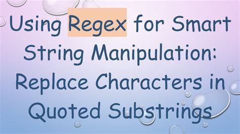 Using Regex For Smart String Manipulation Replace Characters In Quoted