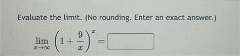 Solved Evaluate The Limit No Rounding Enter An Exact