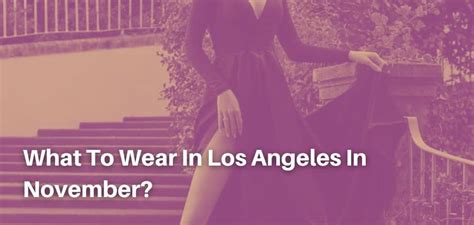Heres What To Wear In Los Angeles In November Fashion Manufacturing