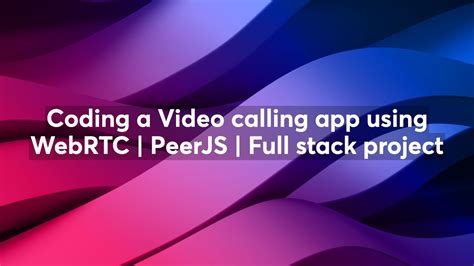 Coding A Video Calling App Using Webrtc Peerjs Full Stack Project Youtube