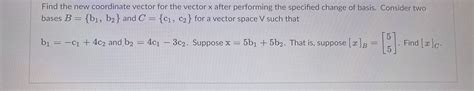 Solved Find The New Coordinate Vector For The Vector X After