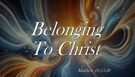 We Belong To Christ Matthew 16 13 20 —