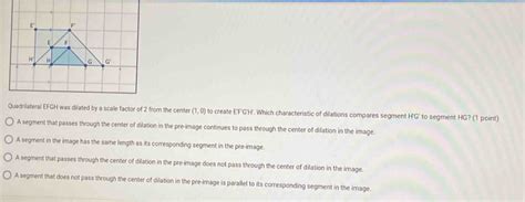 Quadrilateral Efgh Was Dilated By A Scale Factor Of 2 From The Center 1 0 To Create Ef [math]