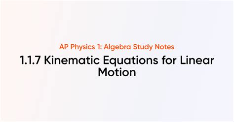 Kinematic Equations For Linear Motion 1 1 7 Ap Physics 1 Algebra Notes Tutorchase