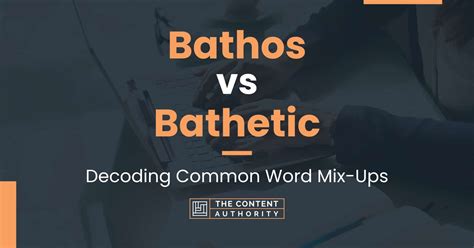 Bathos Vs Bathetic Decoding Common Word Mix Ups