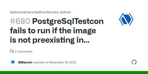 PostgreSqlTestcontainer Fails To Run If The Image Is Not Preexisting In Docker Issue