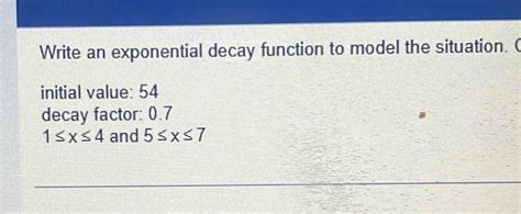Solved Write An Exponential Decay Function To Model The Situation Initial Value Decay