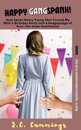 Happy Gangspank How Seven Nasty Young Men Turned My Wifes Birthday