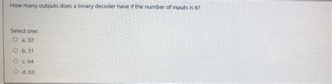 Solved How Many Outputs Does A Binary Decoder Have If The