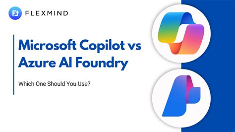 Microsoft Copilot Vs Azure Ai Foundry Flexmind