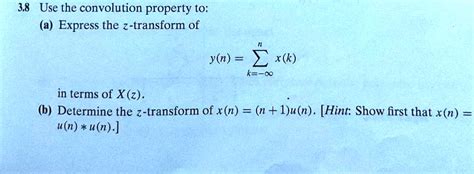 3 8 use the convolution property to a express the z transform of y n