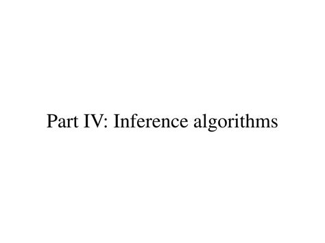 PPT Part IV Inference Algorithms PowerPoint Presentation Free Download ID